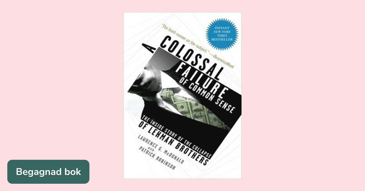 A Colossal Failure of Common Sense: The Inside Story of the Collapse of ...