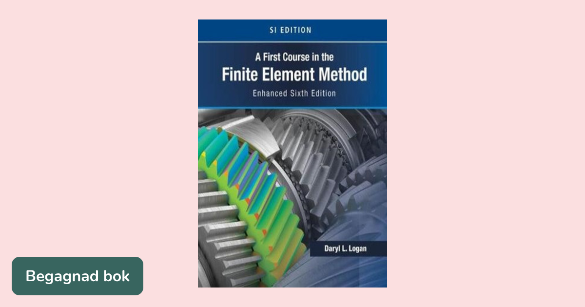 A First Course in the Finite Element Method, Enhanced Edition, SI ...