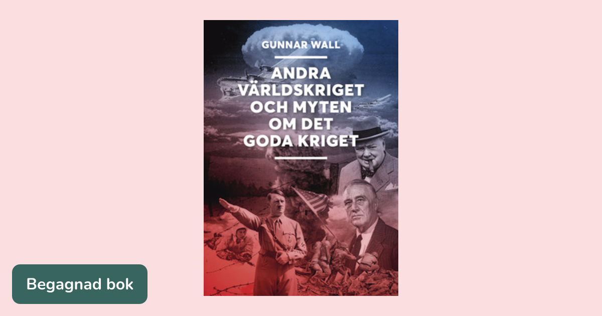 Andra världskriget och myten om det goda kriget - ISBN 9789155269180 ...