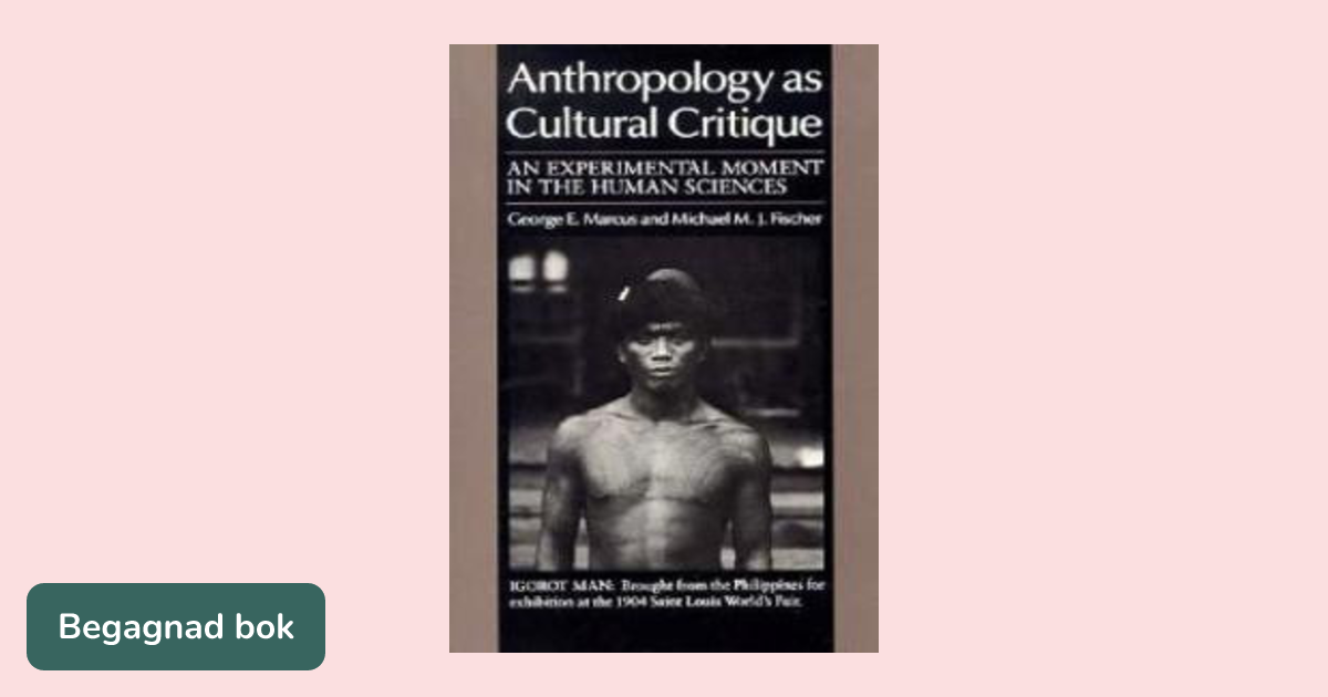Anthropology as cultural critique : an experimental moment in the human ...