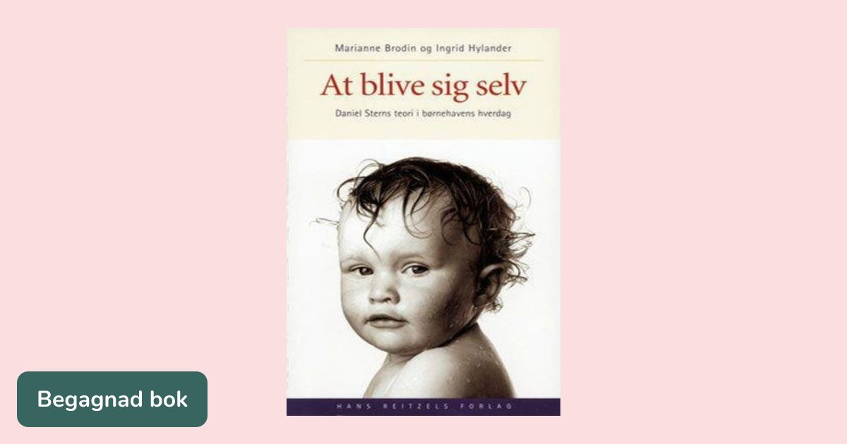 At blive sig selv : Daniel Sterns teori i børnehavens hverdag - ISBN ...