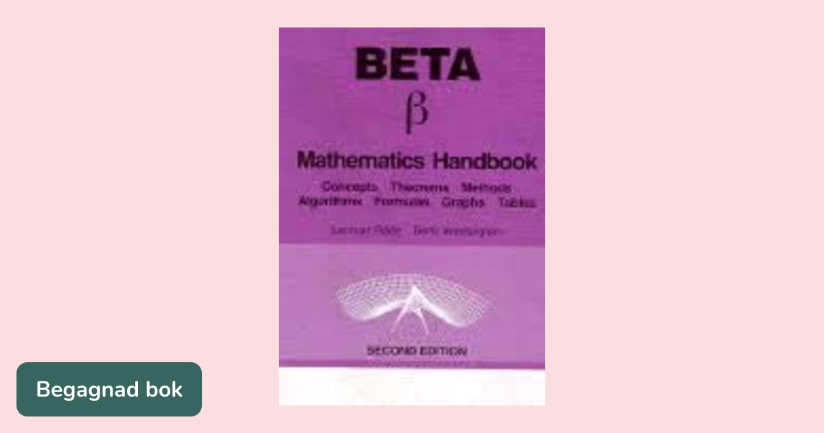 Beta : mathematics handbook : concepts, theorems, methods, algorithms, formulas, graphs, tables ...