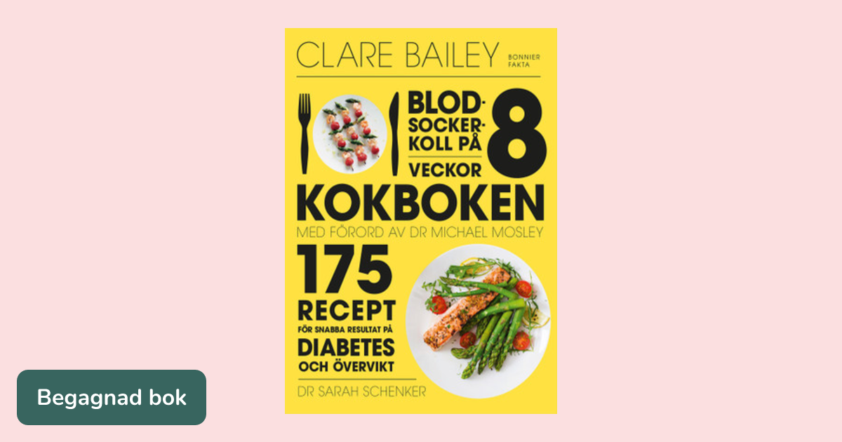 Blodsockerkoll på 8 veckor : kokboken - 175 recept för snabba resultat ...