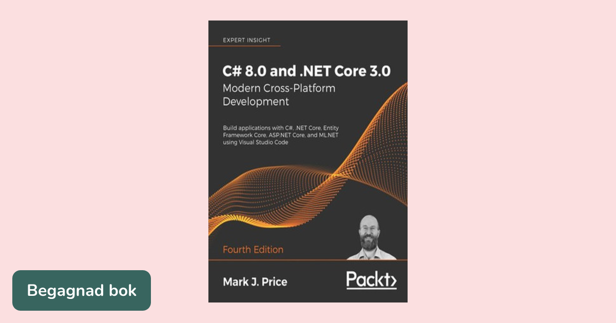 C# 8.0 and .NET Core 3.0 ; modern cross-platform development : Build Applications with C#, .NET ...