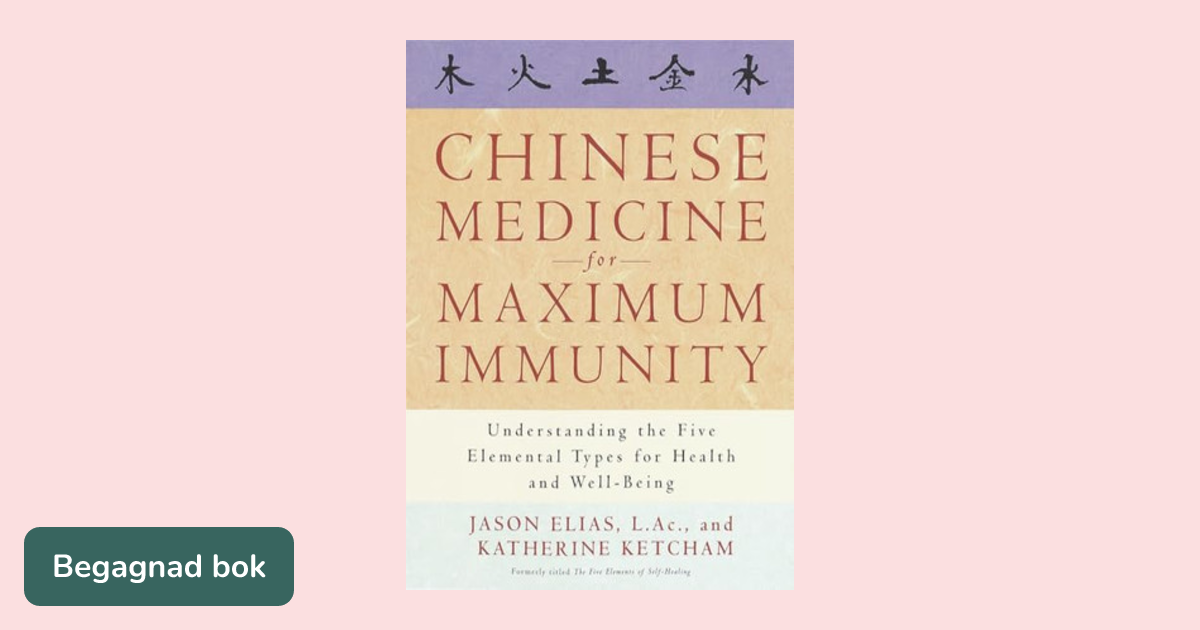 Chinese medicine for maximum immunity : understanding the five ...
