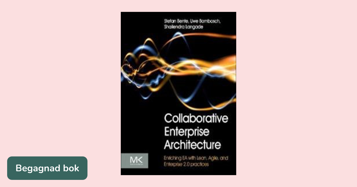 "Collaborative enterprise architecture : enriching EA with lean, agile, and enterprise 2.0 ...