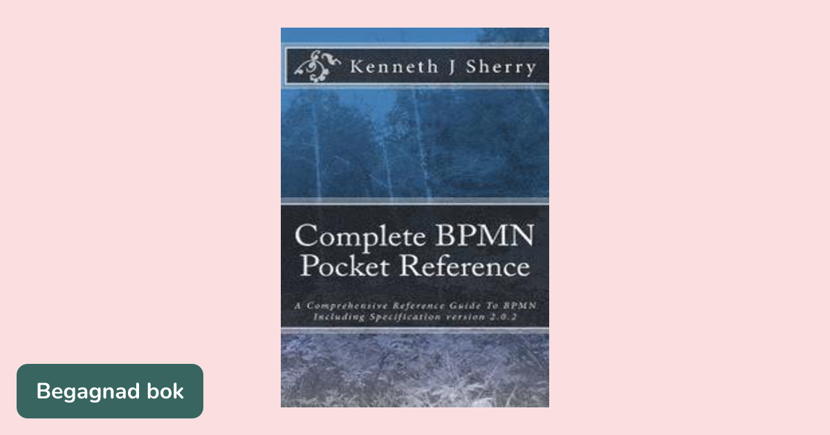 Complete BPMN pocket reference : the comprehensive reference guide to the Business Process Model ...