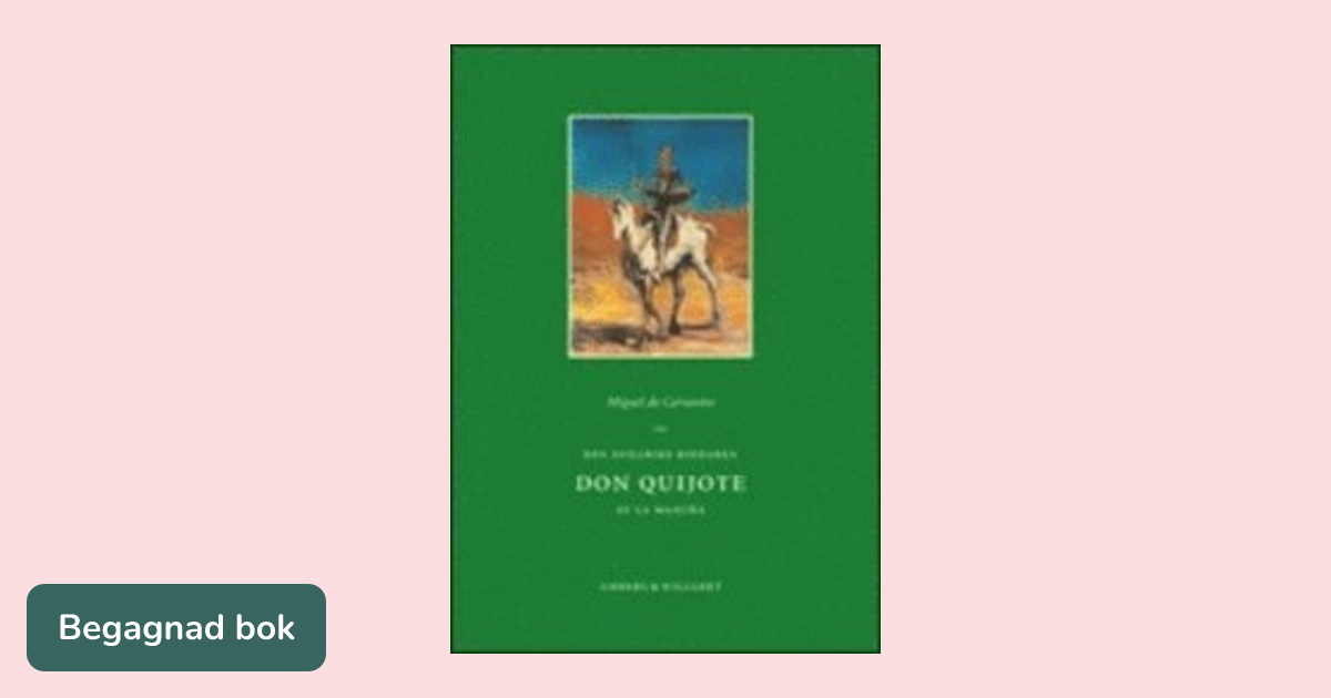 Den snillrike riddaren Don Quijote av La Mancha : första och andra ...