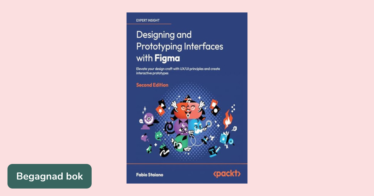 Designing and prototyping interfaces with Figma : elevate your design craft with UX/UI ...