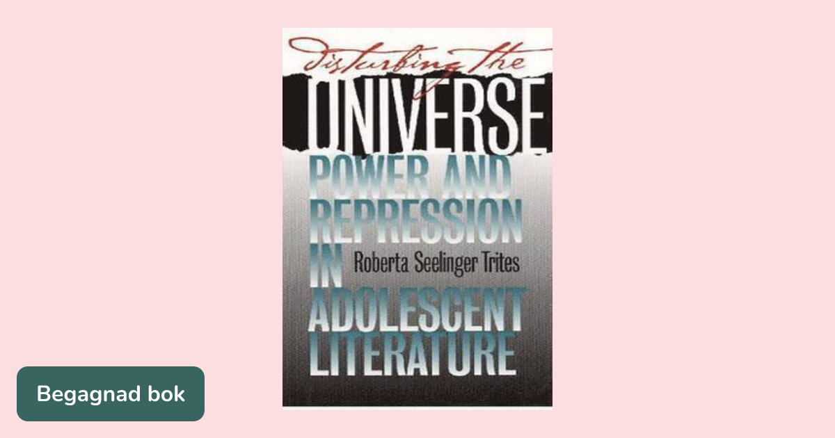 Disturbing the universe : power and repression in adolescent literature ...