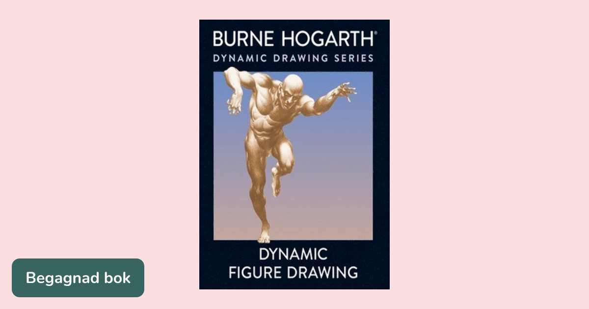 Dynamic Figure Drawing: A New Approach to Drawing the Moving Figure in ...
