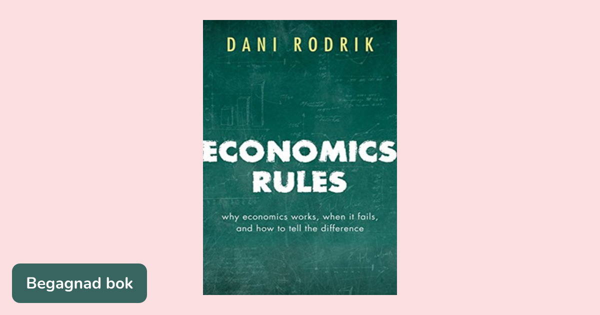 Economics rules : why economics works, when it fails, and how to tell ...