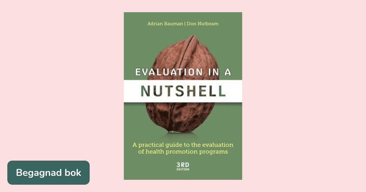 Evaluation in a Nutshell : a practical guide to the evaluation of health promotion programs ...