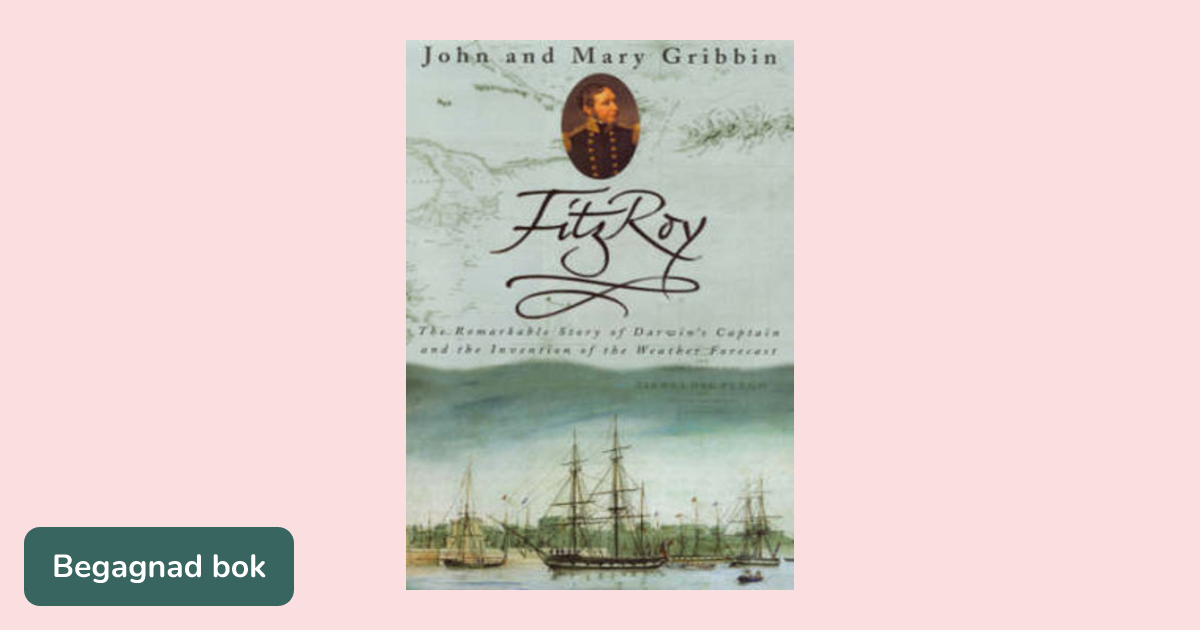 FitzRoy : the remarkable story of Darwin's captain and the invention of ...