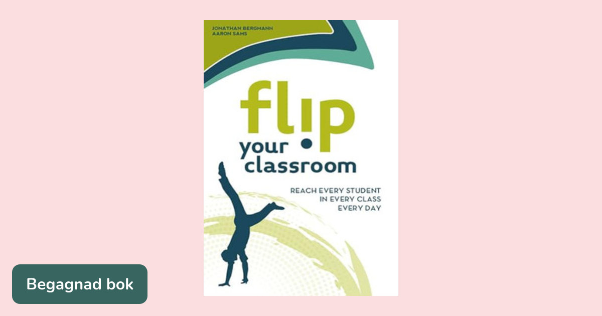 Flip your classroom : reach every student in every class every day ...
