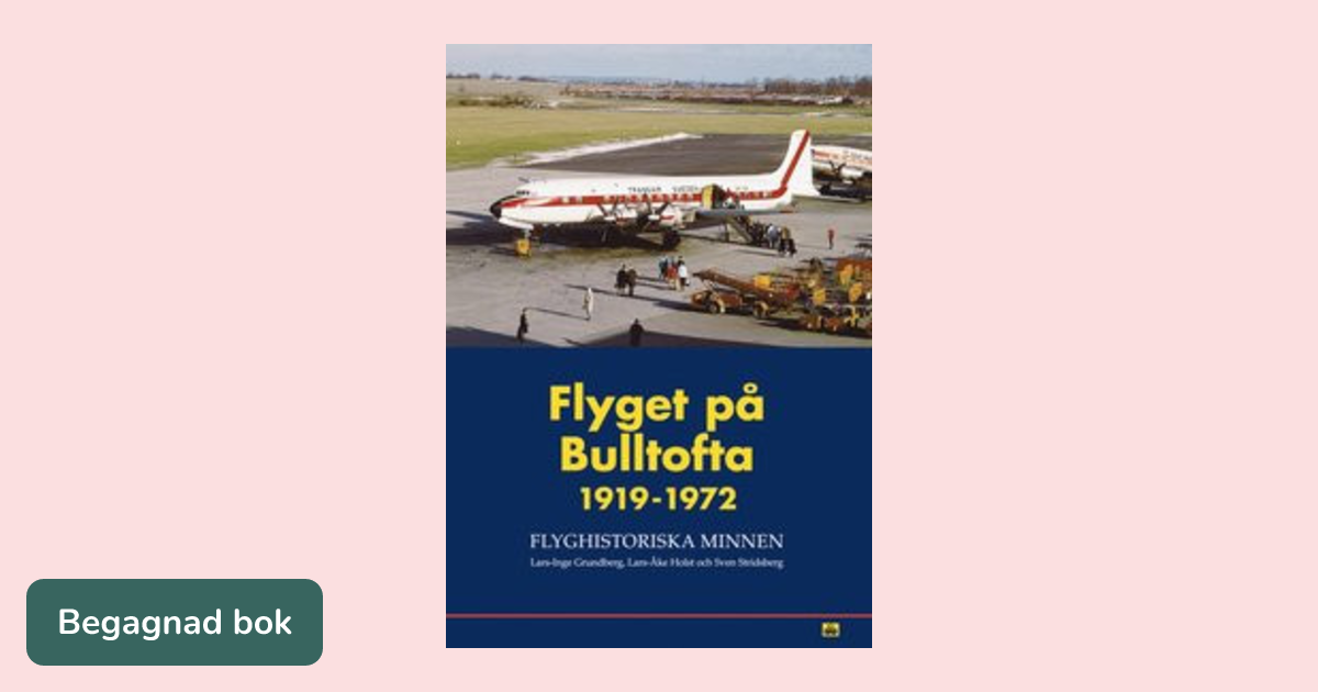 Flyget på Bulltofta 1919-1972 : flyghistoriska minnen - ISBN ...