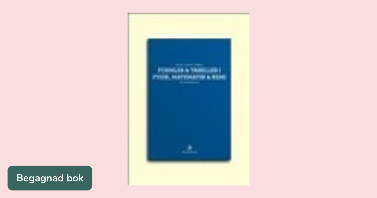 Formler & tabeller i fysik, matematik & kemi för gymnasieskolan ...