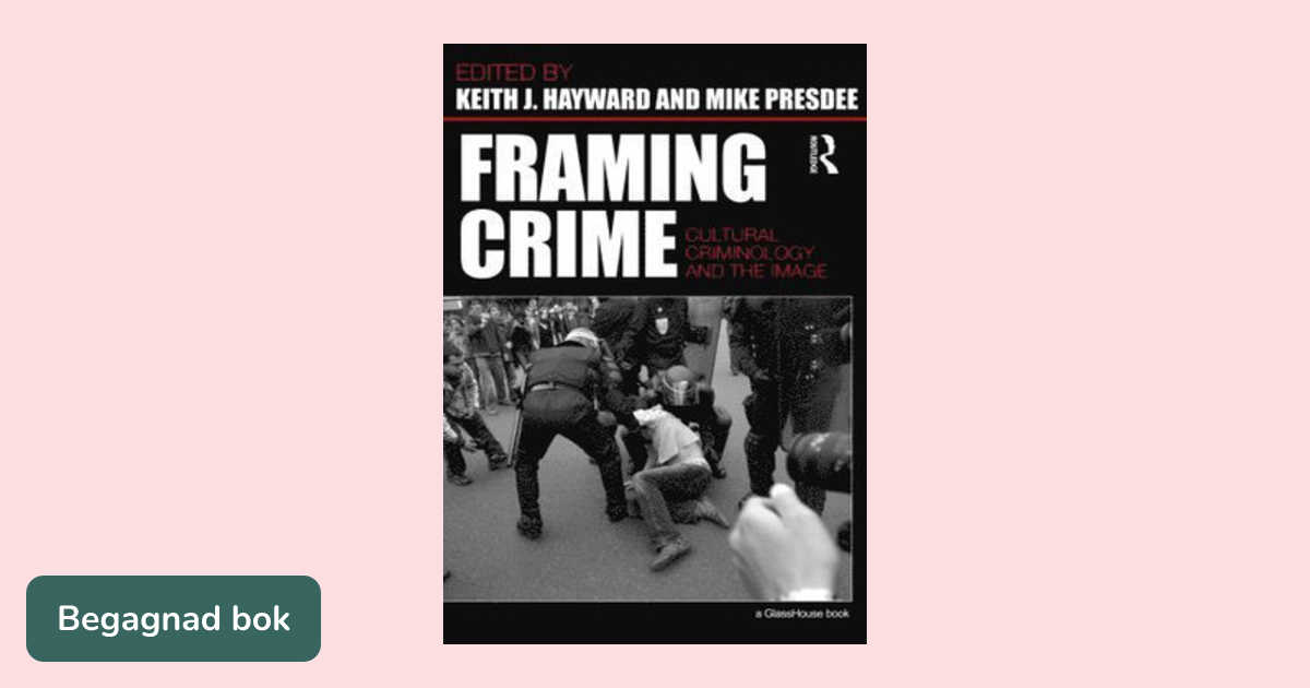 Framing crime : cultural criminology and the image - ISBN 9780415459044 ...