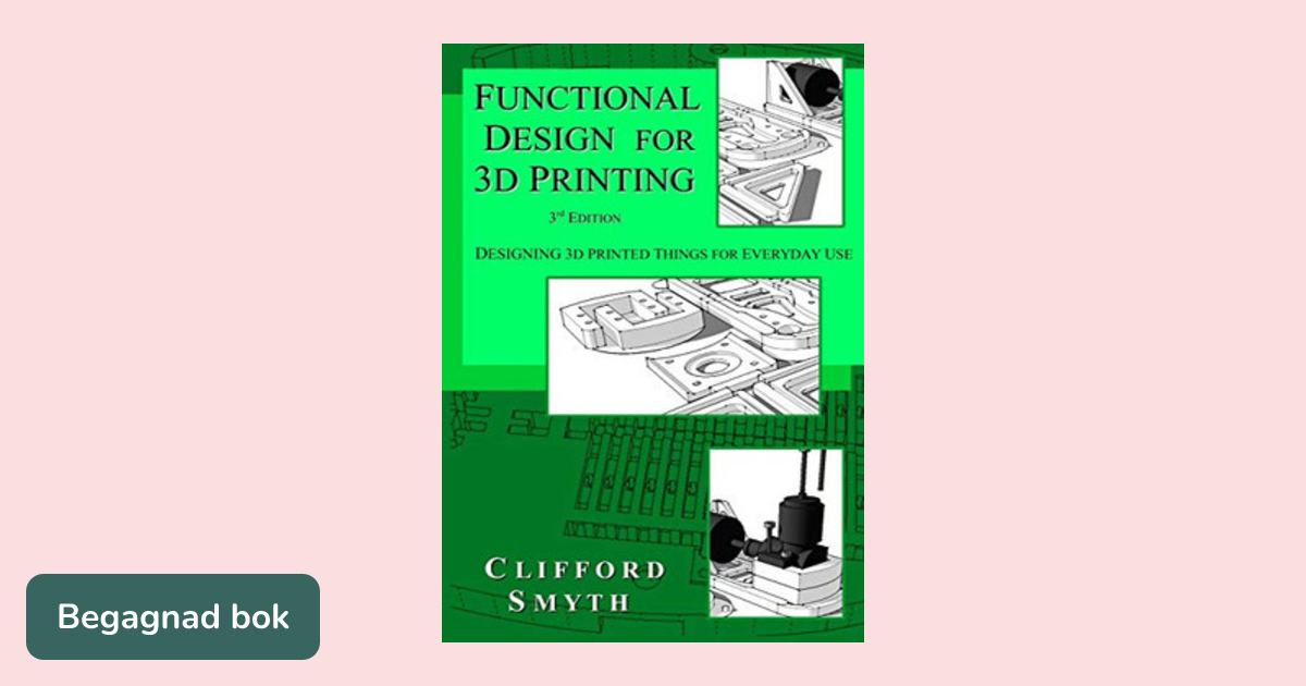 Functional design for 3D printing : designing 3d printed things for ...