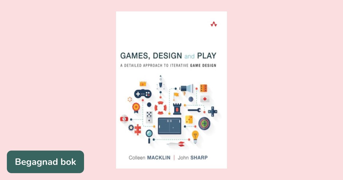 Games, design and play : a detailed approach to iterative game design ...