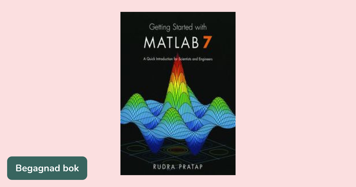 Getting started with MATLAB 7 : a quick introduction for scientists and ...