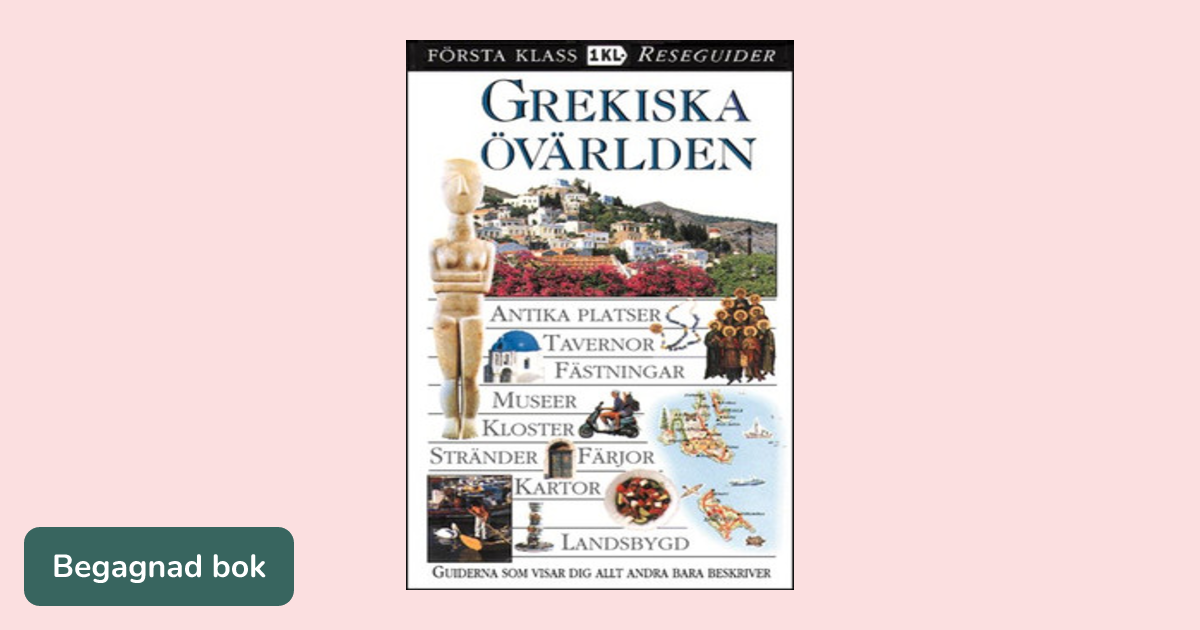 Grekiska övärlden : [antika platser, tavernor, fästningar, museer ...