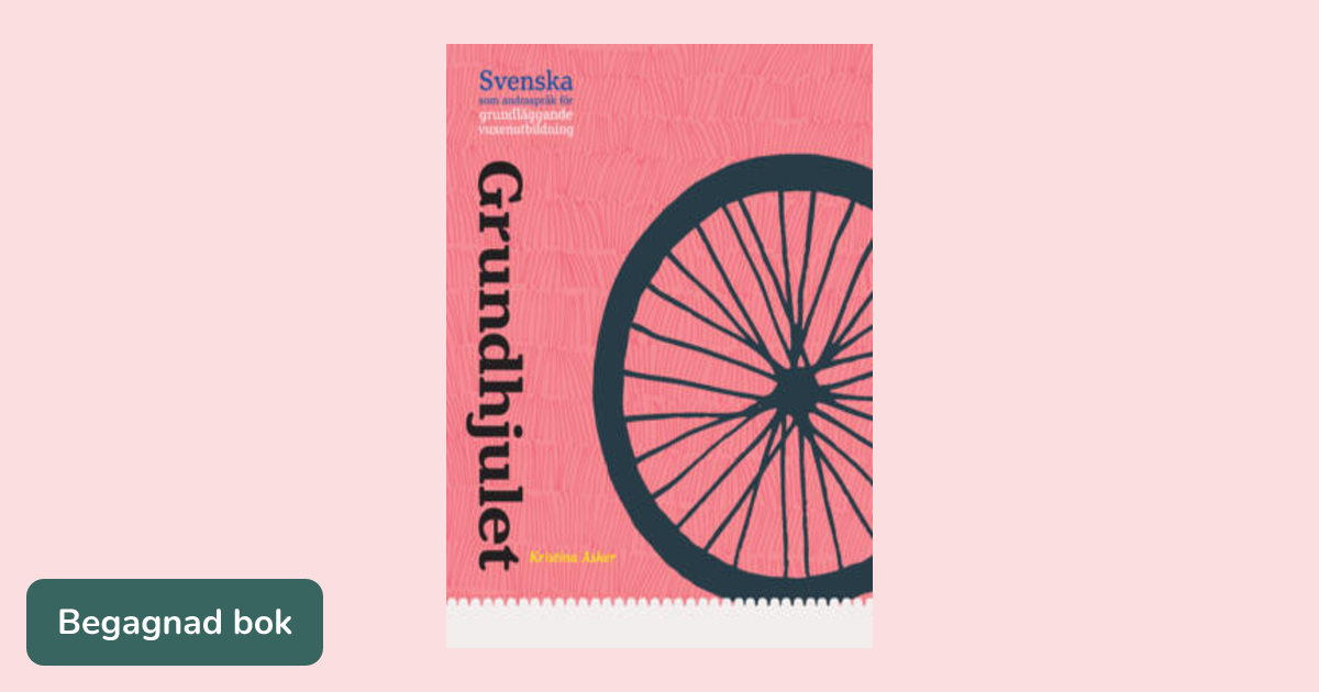 Grundhjulet : svenska som andraspråk för grundläggande vuxenutbildning - ISBN 9789152327982 ...