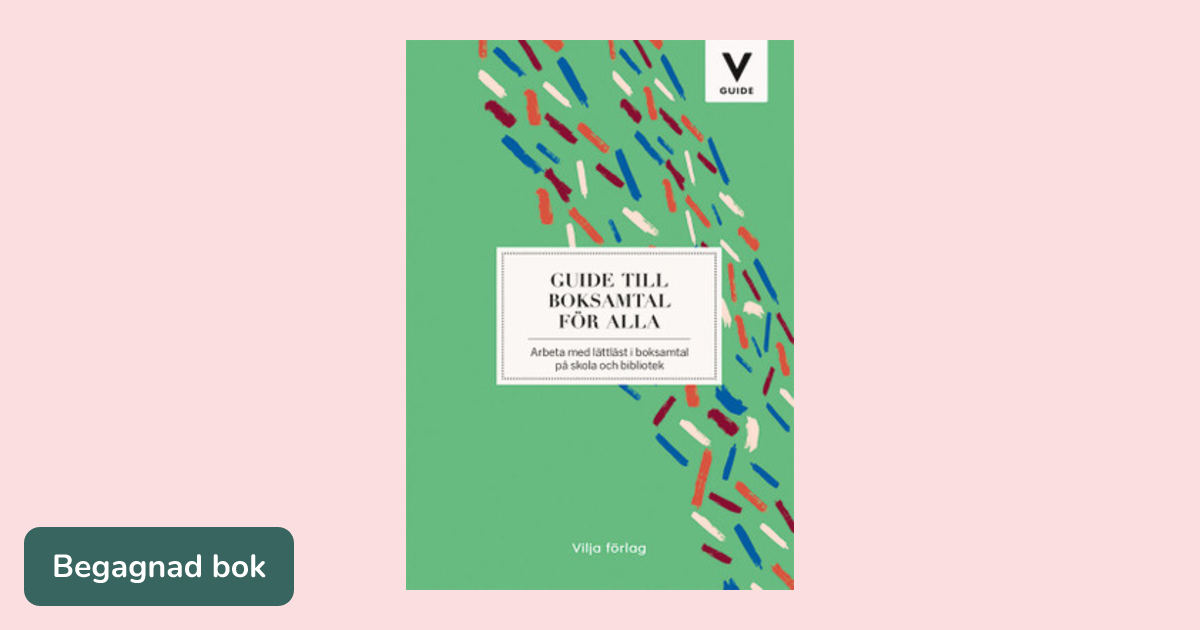Guide till boksamtal för alla : arbeta med lättläst i boksamtal på skola och bibliotek - ISBN ...