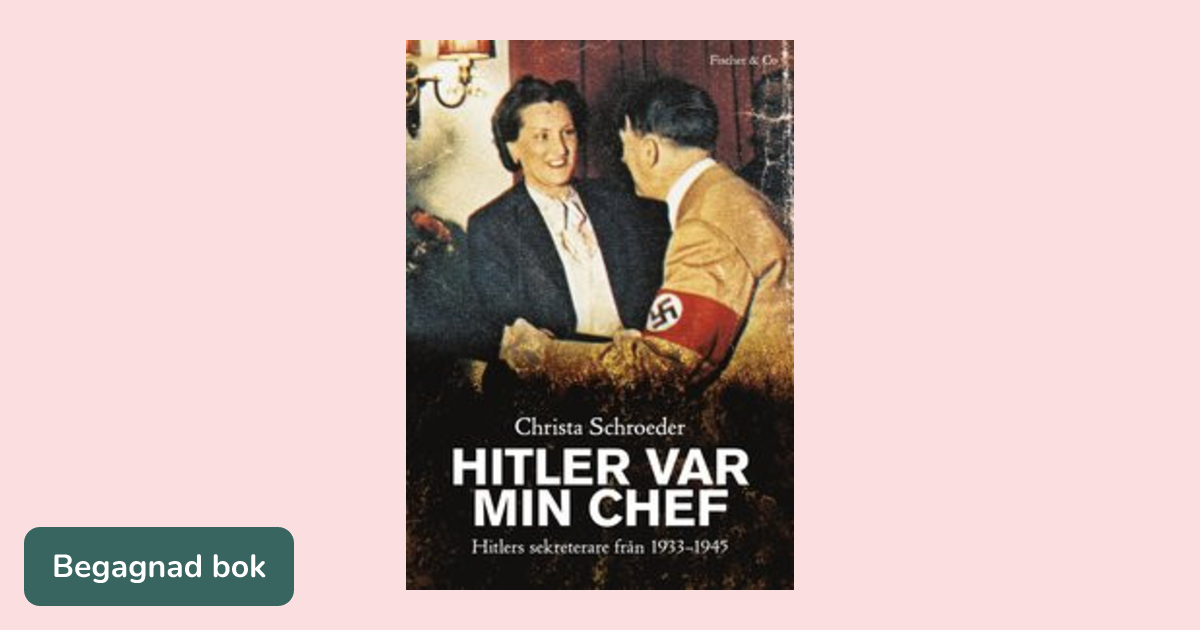 Hitler var min chef : Hitlers sekreterare 1933-1945 - ISBN ...