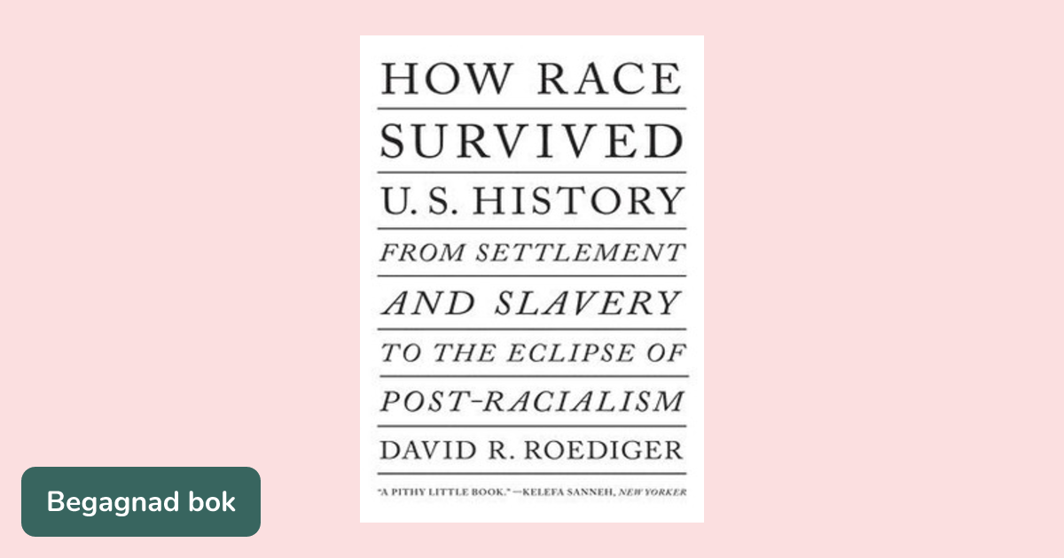 How race survived US history : from settlement and slavery to the ...