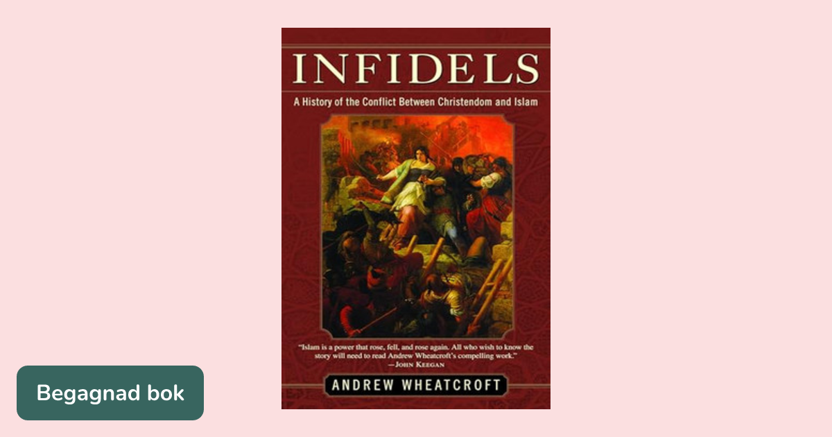 Infidels: A History of the Conflict Between Christendom and Islam ...