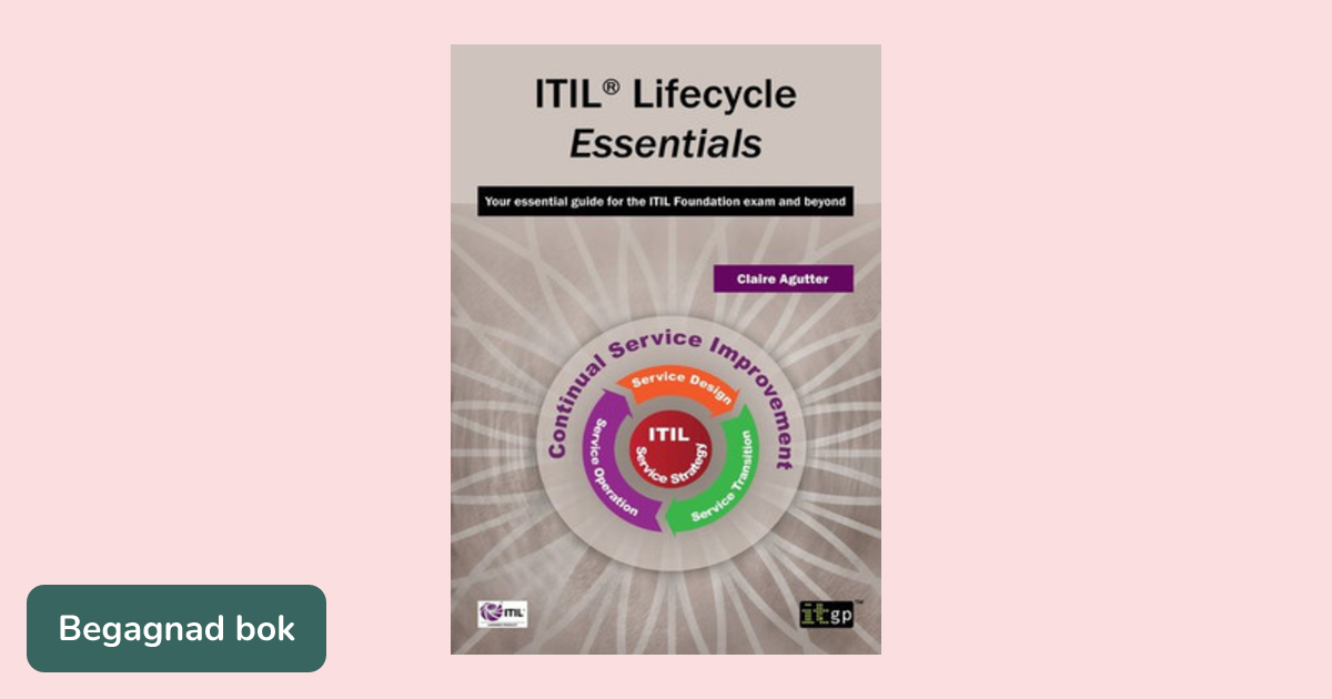 ITIL Lifecycle Essentials: Your Essential Guide for the ITIL Foundation ...
