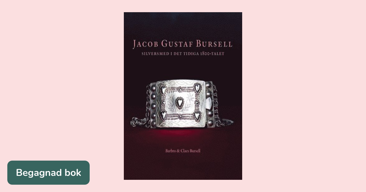 Jacob Gustaf Bursell : silversmed i det tidiga 1800-talet - ISBN ...