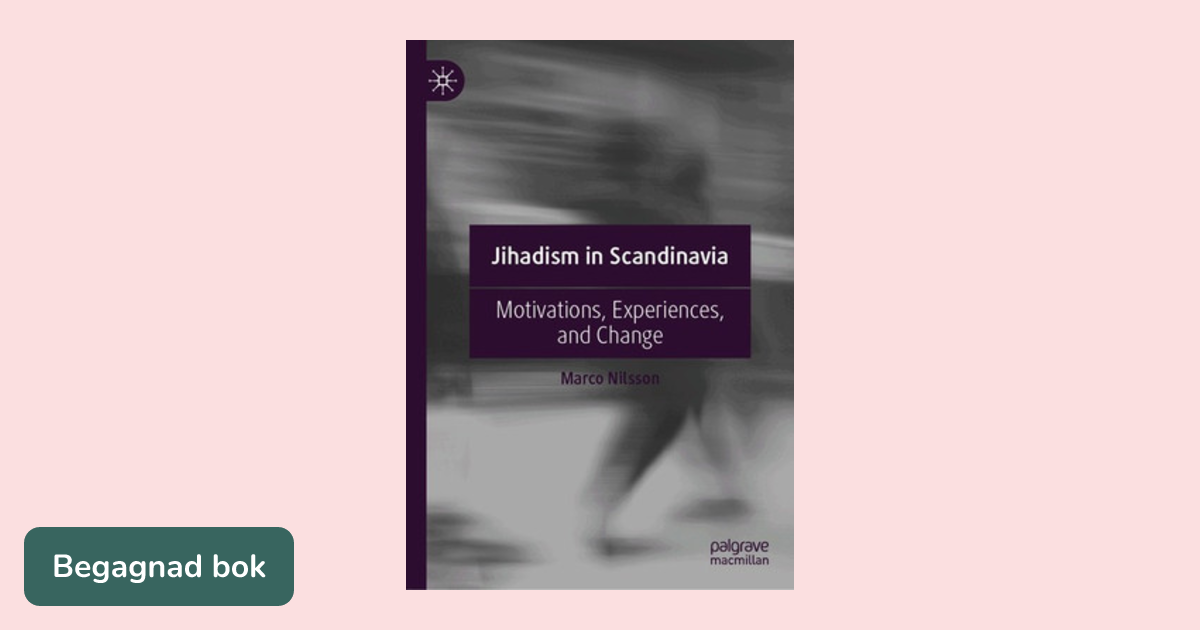 Jihadism in Scandinavia : motivations, experiences, and change - ISBN ...