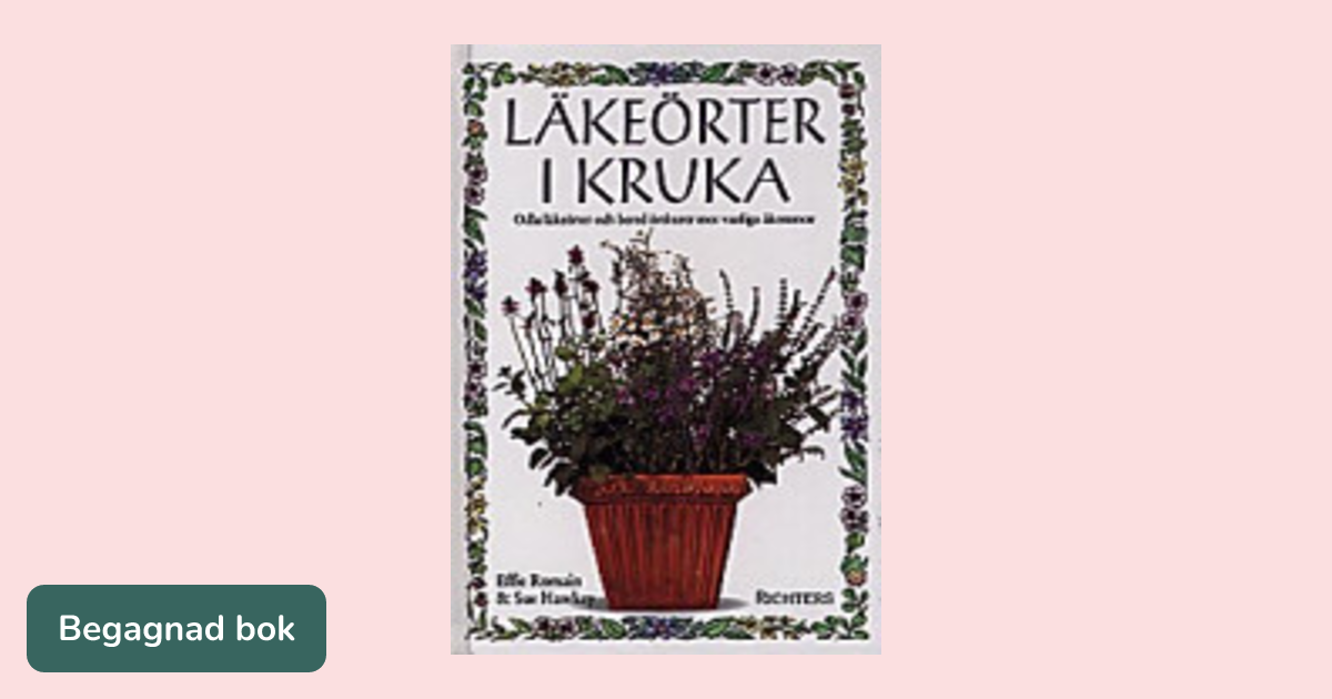 Läkeörter i kruka : odla läkeörter och bered örtkurer mot vanliga ...