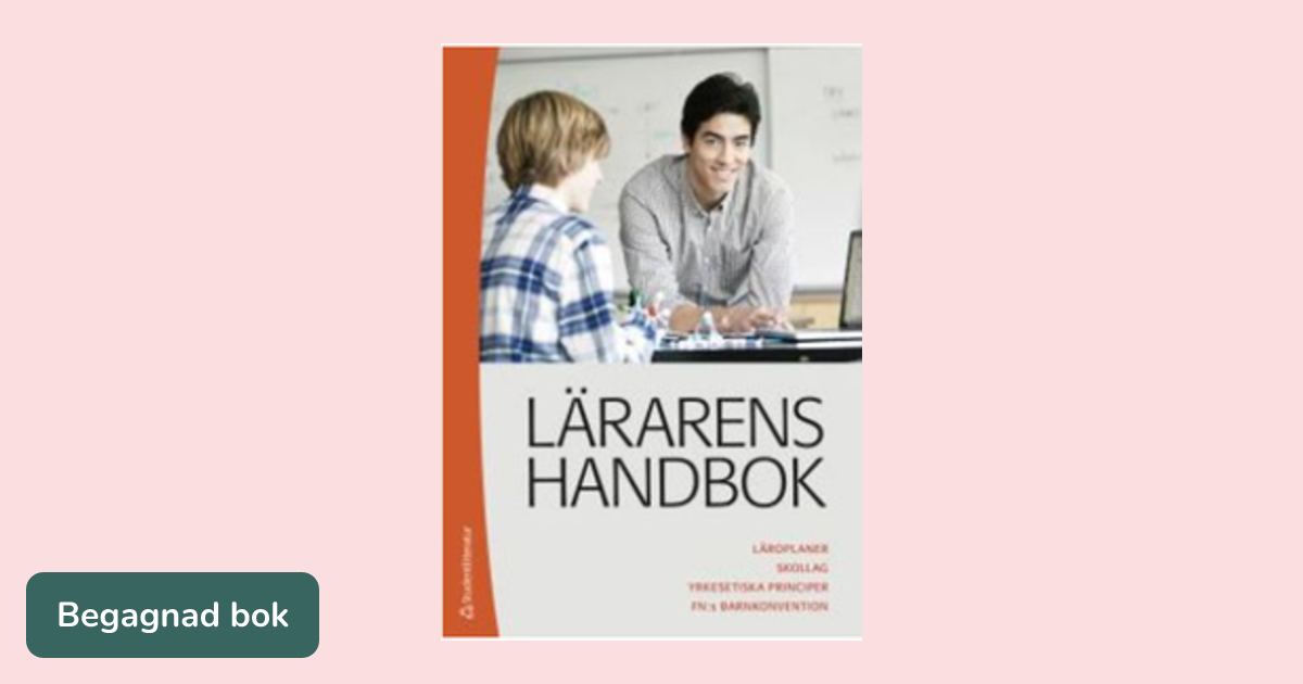 Lärarens handbok : läroplaner, skollag, yrkesetiska principer, FN:s ...