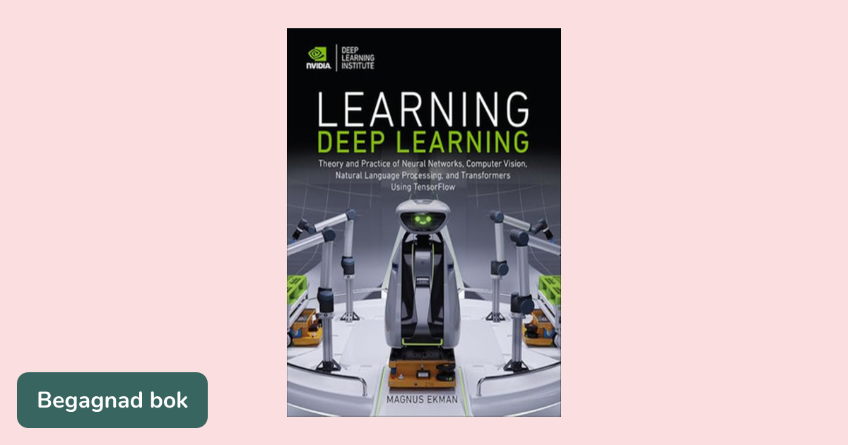 Learning Deep Learning : theory and practice of neural networks, computer vision, natural ...