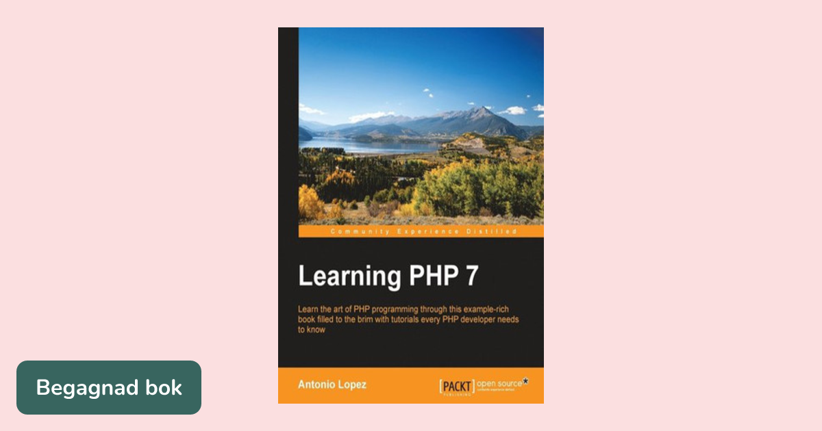 Learning PHP 7 : learn the art of PHP programming through this example-rich book filled to the ...