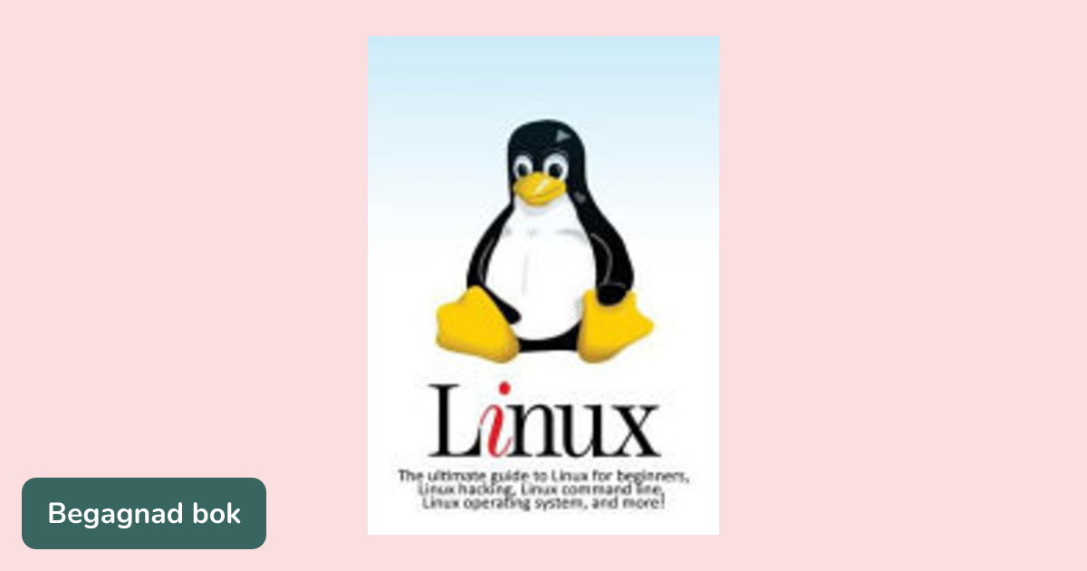Linux: The Ultimate Guide to Linux for Beginners, Linux Hacking, Linux Command Line, Linux ...