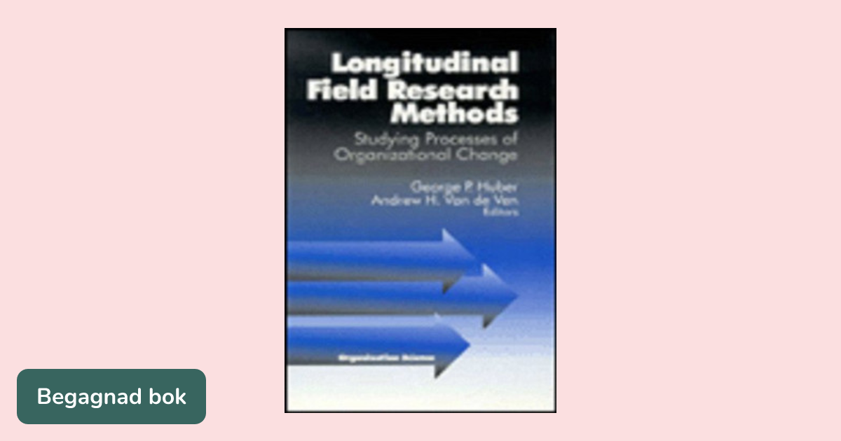 Longitudinal Field Research Methods: Studying Processes of ...
