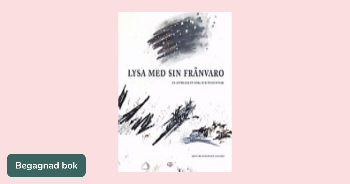 Lysa med sin frånvaro : en antologi om sorg och överlevnad - ISBN 9789163122156 | Studentapan