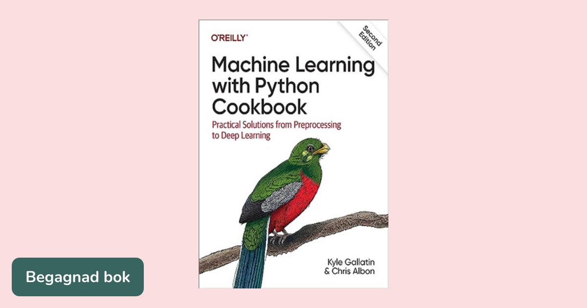Machine learning with Python cookbook : practical solutions from preprocessing to deep learning ...
