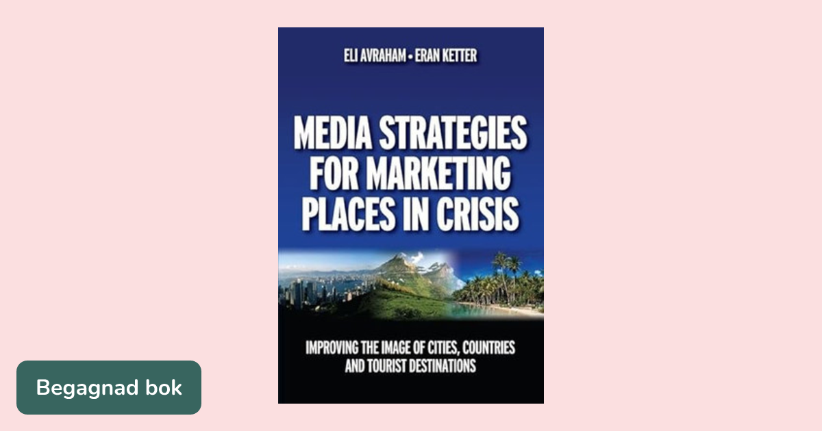 Media strategies for marketing places in crisis : improving the image ...
