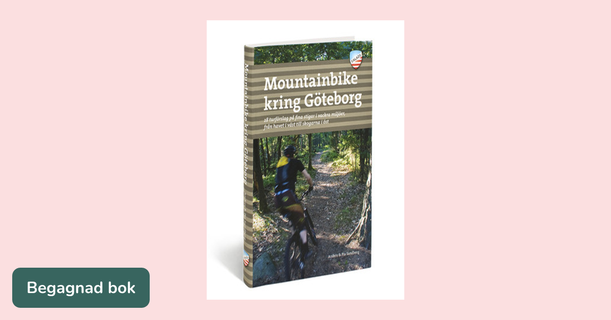 Mountainbike kring Göteborg : 28 turförslag på fina stigar i vackra ...