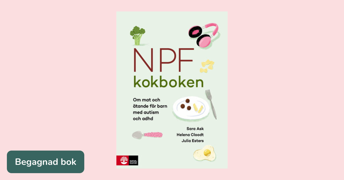 Npf-kokboken : om mat och ätande för barn med autism och adhd - ISBN 9789127465350 | Studentapan