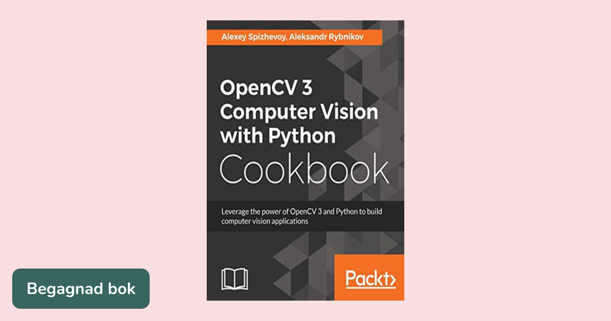 OpenCV 3 Computer Vision with Python Cookbook : leverage the powe of ...