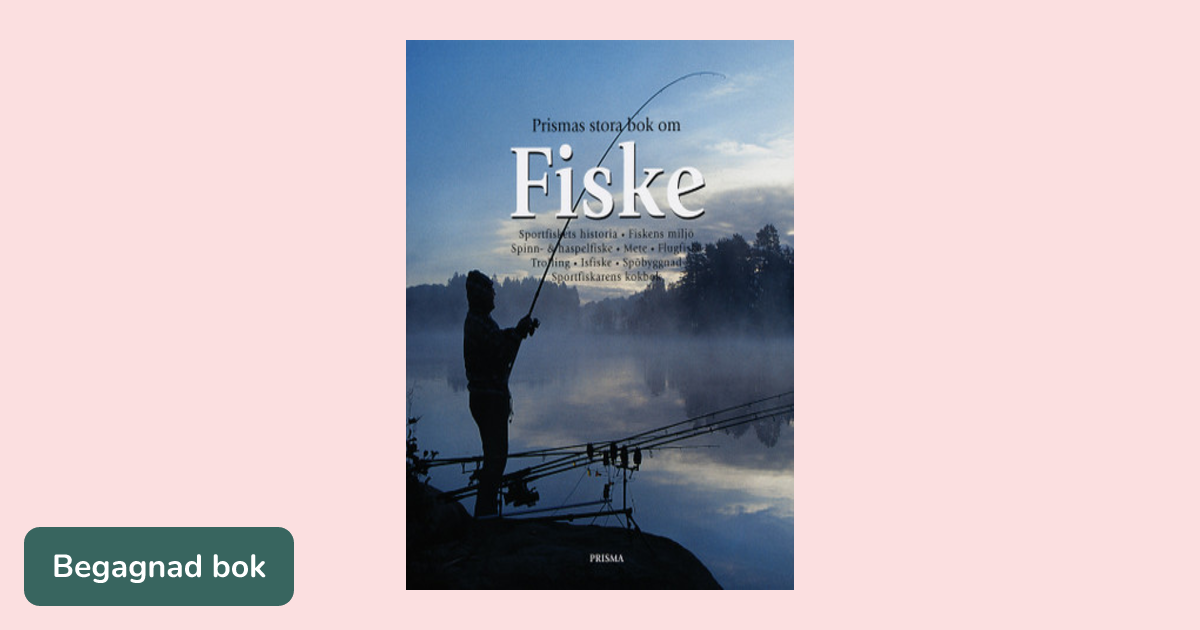 Prismas stora bok om fiske : Sportfiskets historia. Fiskens miljö ...