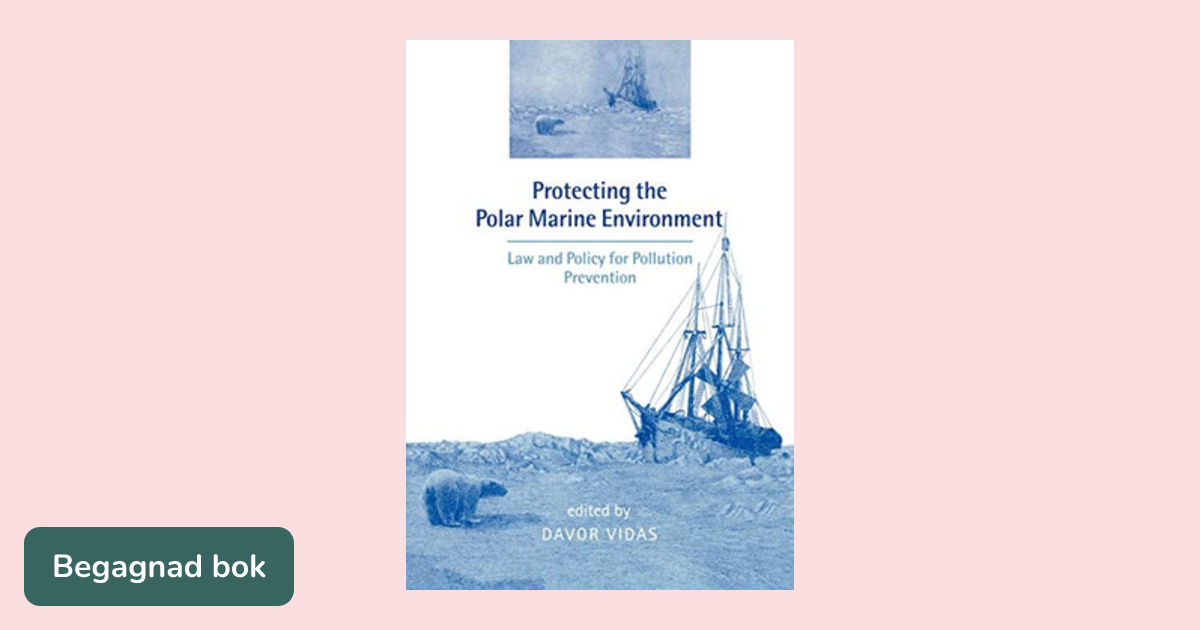 Protecting the polar marine environment : law and policy for pollution ...
