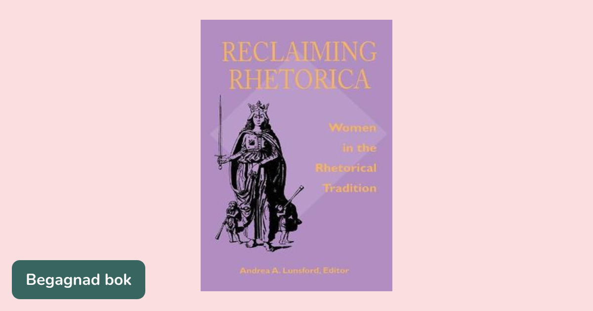Reclaiming rhetorica : women in the rhetorical tradition - ISBN ...