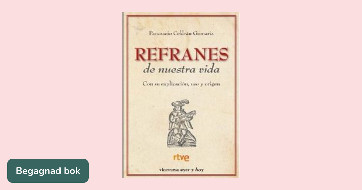 Refranes de nuestra vida: con su explicación, uso y origenAyer y ...